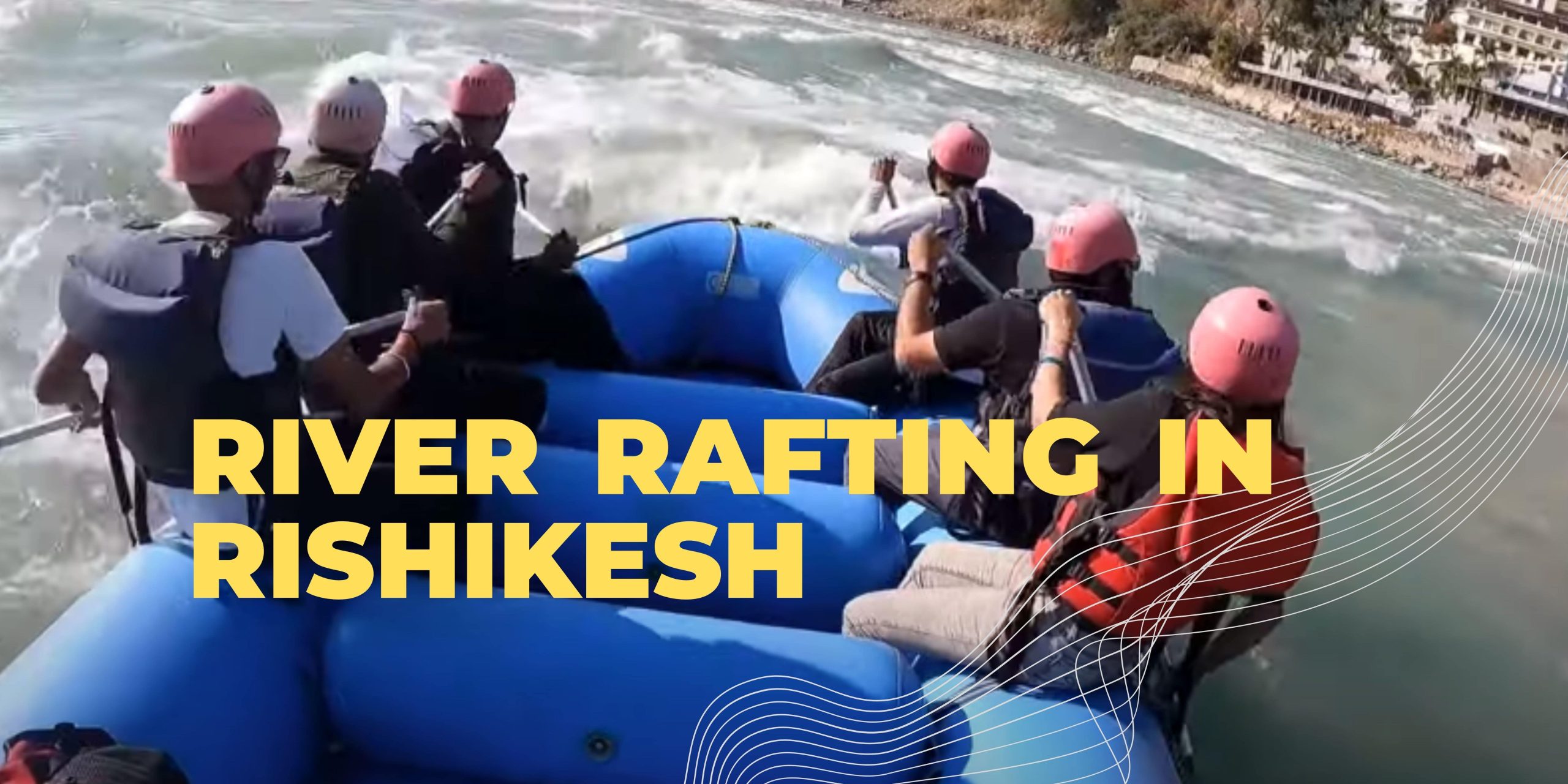 River Rafting in Rishikesh: Prices, Booking, Timings, Grades, Stretches ...